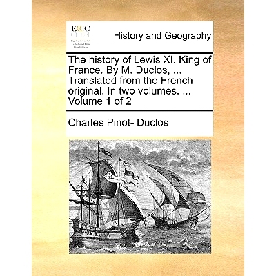 预订 The History of Lewis XI. King of France. by M. Duclos, ... Translated from the French Original. in Two Volumes. ...