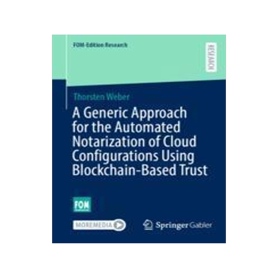 [预订]A Generic Approach for the Automated Notarization of Cloud Configurations Using Blockchain-Based Tru 9783658428433
