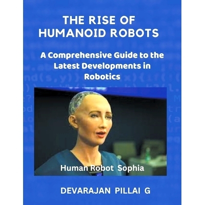 预订 The Rise of Humanoid Robots: A Comprehensive Guide to the Latest Developments in Robotics