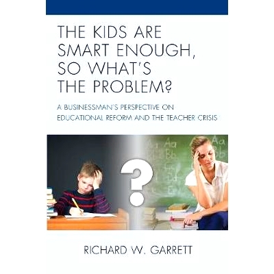预订 The Kids are Smart Enough, So What’s the Problem?: A Businessman’s Perspective on Educational Reform and the Teac