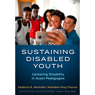 预订 Sustaining Disabled Youth: Centering Disability in Asset Pedagogies 支持残疾青年：以资产教学法为*的残疾: 9780807
