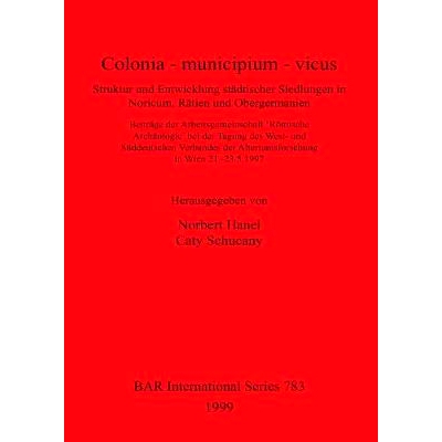 预订 Colonia - municipium - vicus: Struktur und Entwicklung städtischer Siedlungen in Noricum, Rätien und Obergermanie