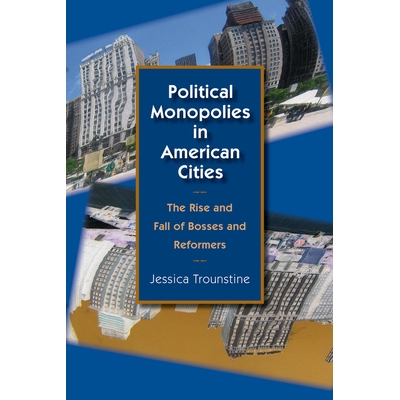预订 Political Monopolies in American Cities: The Rise and Fall of Bosses and Reformers 美国城市政治垄断者：老板与改革者