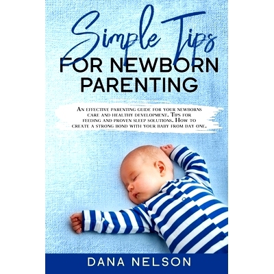 预订 Simple Tips for Newborn Parenting: An effective parenting guide for your newborns care and healthy development. Tip