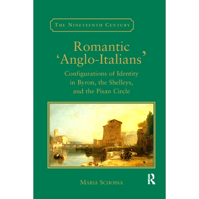预订 Romantic ’Anglo-Italians’: Configurations of Identity in Byron, the Shelleys, and the Pisan Circle: 9780367887995