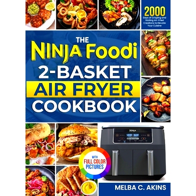预订 The Ninja Foodi 2-Basket Air Fryer Cookbook: 2000 Days of Crisping and Sizzling Air-Fried Creations to Elevate Your