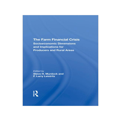 [预订]The Farm Financial Crisis: Socioeconomic Dimensions and Implications for Producers and Rural Areas 9780367292089