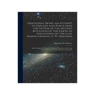 [预订]Draysonia, Being an Attempt to Explain and Popularise the System of the Second Rotation of the Earth 9781019169278