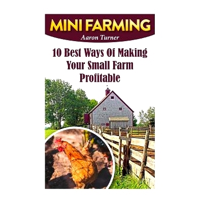 预订 Mini Farming: 10 Best Ways Of Making Your Small Farm Profitable: 9781548949570