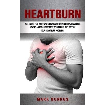 预订 Heartburn: How to Adopt an Effettive Acid Reflux Diet to S* Your Heartburn Problems (Effective Way to Prevent and