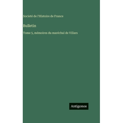 预订 Bulletin: Tome 5, mémoires du maréchal de Villars: 9783563787908