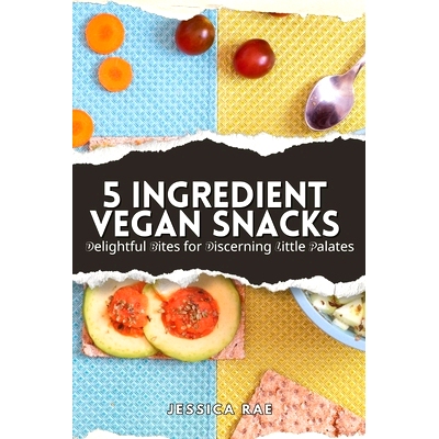 预订 5 Ingredient Vegan Snacks: Delightful Bites for Discerning Little Palates: 9798859957408