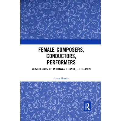 预订 Female Composers, Conductors, Performers: Musiciennes of Interwar France, 1919-1939 女性作曲家、指挥家、表演者：191