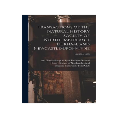 [预订]Transactions of the Natural History Society of Northumberland, Durham, and Newcastle-upon-Tyne; v.8  9781013430770