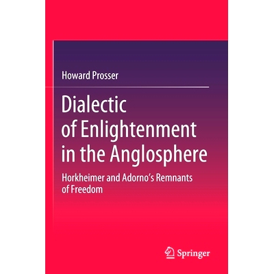 预订 Dialectic of Enlightenment in the Anglosphere: Horkheimer and Adorno’s Remnants of Freedom 英语文化圈启蒙运动辩证