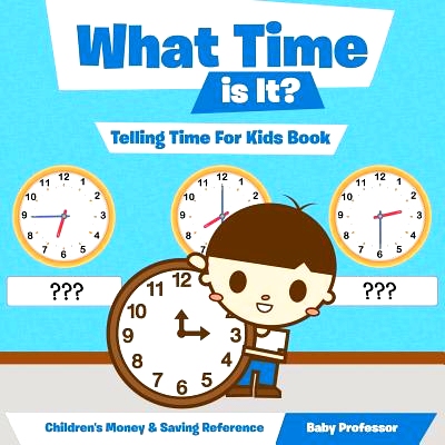 预订 What Time Is It? - Telling Time for Kids Book: Children’s Money & Saving Reference: 9781683264064