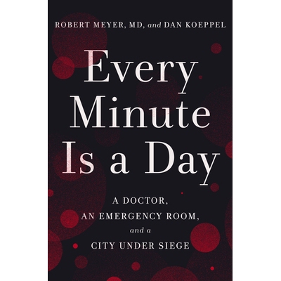 预订 Every Minute Is a Day: A Doctor, an Emergency Room, and a City Under Siege 每分钟都是一天：医生，急诊室和被围困的城