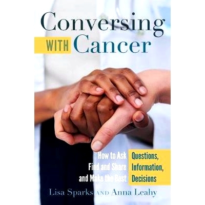预订 Conversing with Cancer: How to Ask Questions, Find and Share Information, and Make the Best Decisions: 978143313354