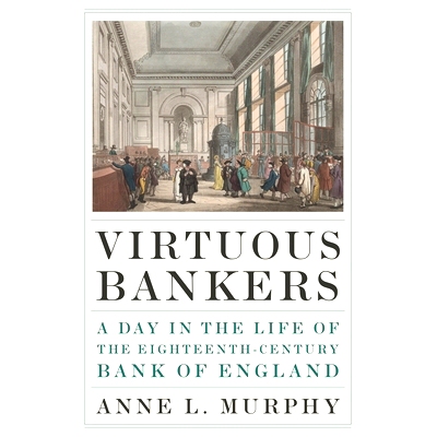 预订 Virtuous Bankers: A Day in the Life of the Eighteenth-Century Bank of England: 9780691248523
