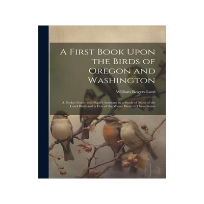 [预订]A First Book Upon the Birds of Oregon and Washington; a Pocket Guide and Pupil’s Assistant in a St 9781021950420