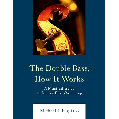 预订 The Double Bass, How It Works: A Practical Guide to Double Bass Ownership 低音提琴，它是如何工作的：低音提琴所有权