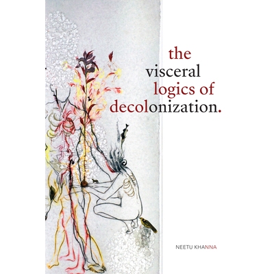 预订 The Visceral Logics of Decolonization 非殖民化的内在逻辑: 9781478007739