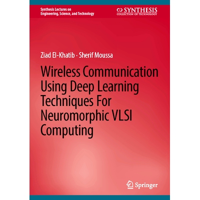 预订 Wireless Communication Using Deep Learning Techniques for Neuromorphic VLSI Computing 基于深度学习技术的神经形态超