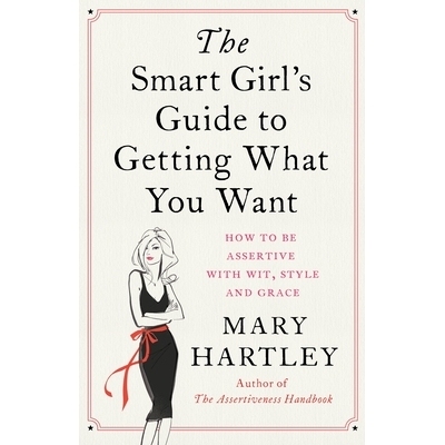 预订 The Smart Girl’s Guide to Getting What You Want: How to Be Assertive with Wit, Style and Grace: 9781780285542