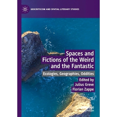 预订 Spaces and Fictions of the Weird and the Fantastic: Ecologies, Geographies, Oddities: 9783030281182