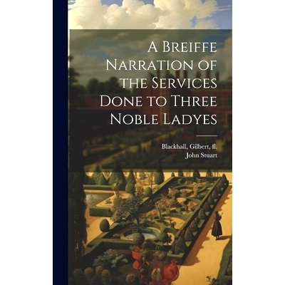 预订 A Breiffe Narration of the Services Done to Three Noble Ladyes: 9781019756201