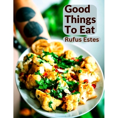 预订 Good Things To Eat: A Collection Of Practical Recipes For Preparing Meats, Game, Fowl, Fish, Puddings, Pastries, an