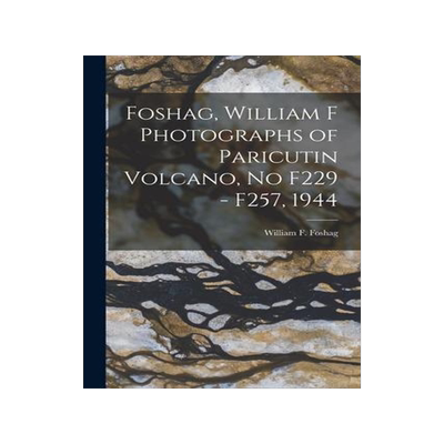 [预订]Foshag, William F Photographs of Paricutin Volcano, No F229 - F257, 1944 9781014283481