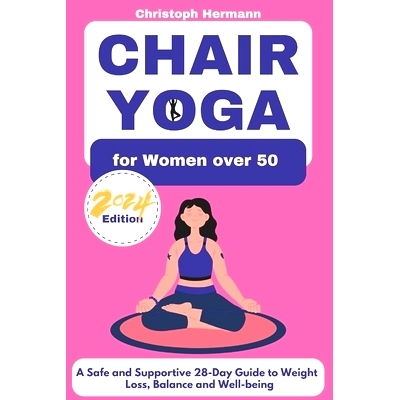 预订 Chair Yoga for Women over 50: A Safe and Supportive 28-Day Guide to Weight Loss, Balance and Well-being: 9798325355