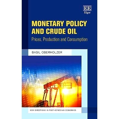 预订 Monetary Policy and Crude Oil: Prices, Production and Consumption 货币政策与原油: 9781786437884