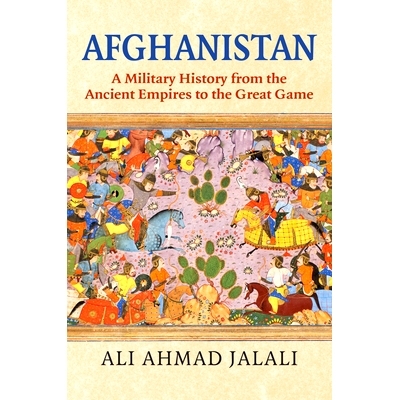 预订 Afghanistan: A Military History from the Ancient Empires to the Great Game: 9780700632633