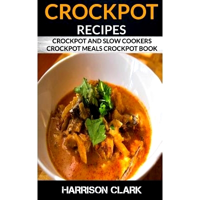 预订 Crockpot Recipes: Crockpot and Slow Cookers, Crockpot Meals Crockpot Book: 9781974273713