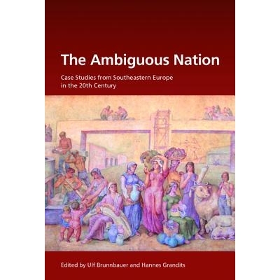 预订 The Ambiguous Nation: Case Studies from Southeastern Europe in the 20th Century 模糊的民族:20世纪东南欧的案例研究: