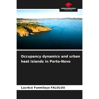 预订 Occupancy dynamics and urban heat islands in Porto-Novo 波爾圖-諾沃的佔用動態和城市熱島: 9786208277376