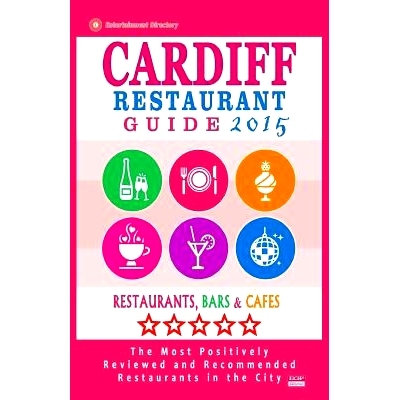 预订 Cardiff Restaurant Guide 2015: Best Rated Restaurants in Cardiff, United Kingdom - 500 Restaurants, Bars and Cafes