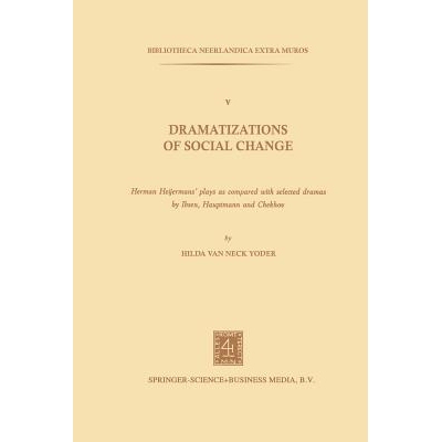 预订 Dramatizations of Social Change: Herman Heijermans’Plays as Compared with Selected Dramas by Ibsen, Hauptmann and