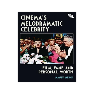 [预订]Cinema’s Melodramatic Celebrity: Film, Fame, and Personal Worth 9781911239758