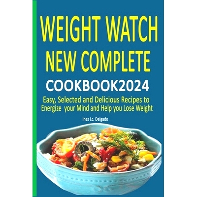 预订 Weight Watch New Complete Cookbook 2024: Easy, Selected and Delicious Recipes to Energize your Mind and Help you Lo