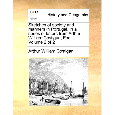 预订 Sketches of Society and Manners in Portugal. in a Series of Letters from Arthur William Costigan, Esq; ... Volume 2