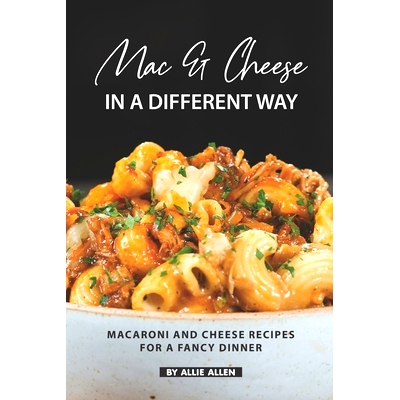 预订 Mac & Cheese in A Different Way: Macaroni and Cheese Recipes for a Fancy Dinner: 9781686703058