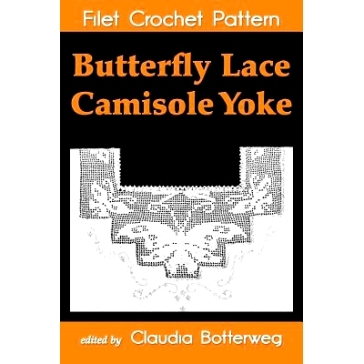 预订 Butterfly Lace Camisole Yoke Filet Crochet Pattern: Complete Instructions and Chart: 9781494818999