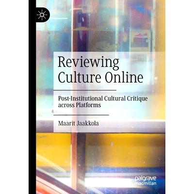 预订 Reviewing Culture Online: Post-Institutional Cultural Critique across Platforms 在线回顾文化：跨平台的后制度文化批
