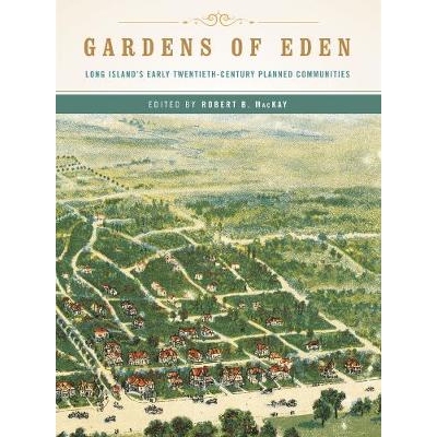 预订 Gardens of Eden: Long Island’s Early Twentieth-Century Planned Communities 伊甸园：长岛二十世纪初的计划社区: 97803