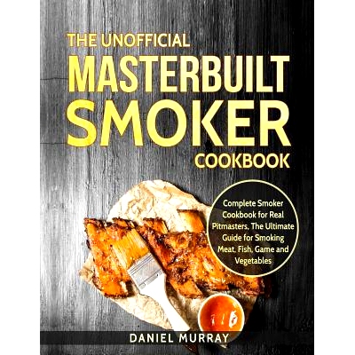 预订 The Unofficial Masterbuilt Smoker Cookbook: Complete Smoker Cookbook for Real Pitmasters, the Ultimate Guide for Sm