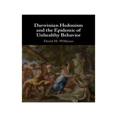 [预订]Darwinian Hedonism and the Epidemic of Unhealthy Behavior 9781107527201