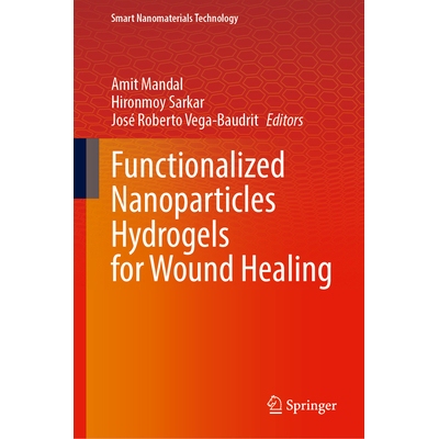 预订 Functionalized Nanoparticles Hydrogels for Wound Healing 用于伤口愈合的功能化纳米粒子水凝胶: 9789819507191